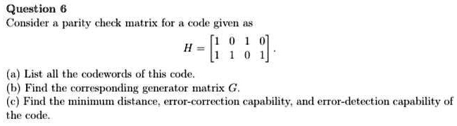 Solved Question 6 Consider The Parity Check Matrix For A Code Given As H 1 9 List All The