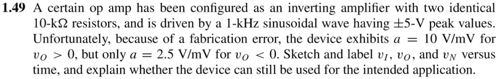 SOLVED: A certain op amp has been configured as an inverting amplifier with two identical 10-k2 ...