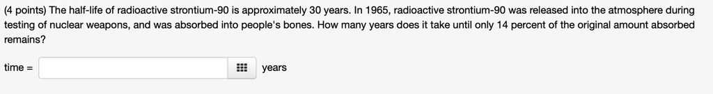 SOLVED: points) The half-life of radioactive strontium-90 is ...