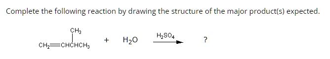 complete the following reaction by drawing the structure of the major ...
