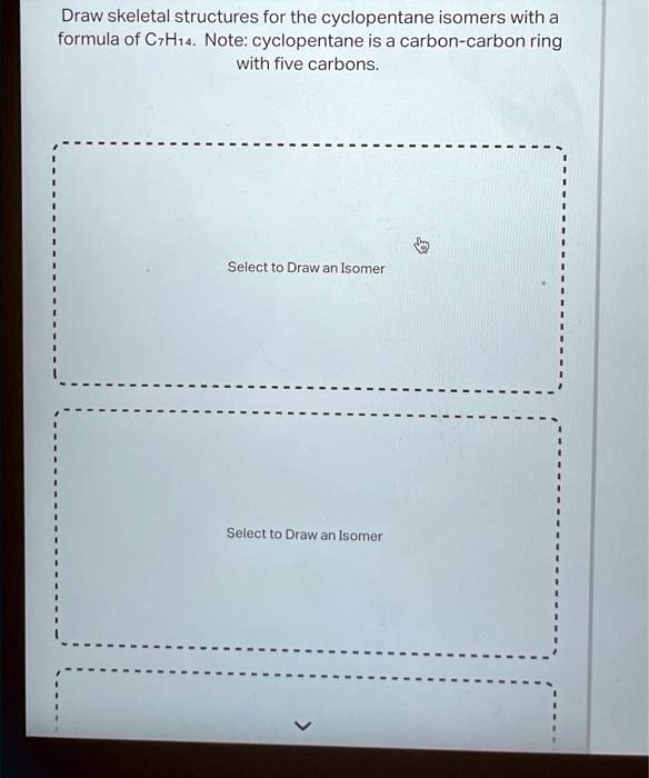 Draw skeletal structures for the cyclopentane isomers with a...