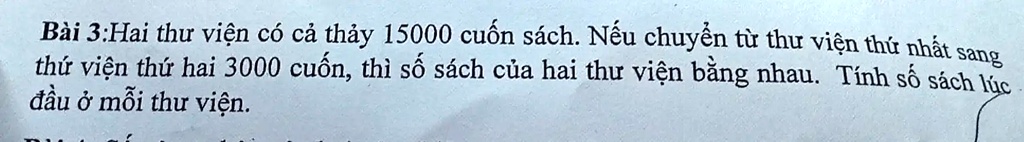 Solved Bai 3 Hai Thư Viá‡n Có Cả Thảy 15000 Cuá‘n Sách Náº