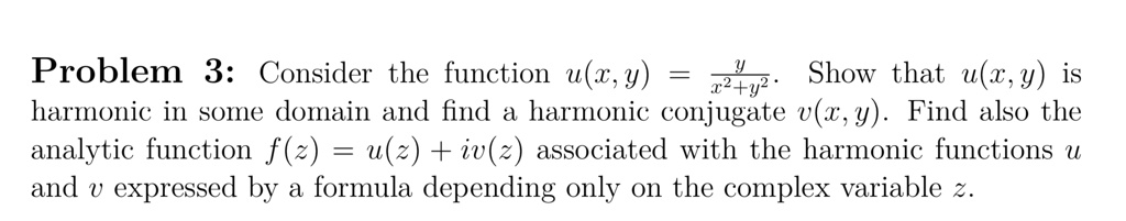 SOLVED:Problem 3: Consider the function u(z,y) 22+y? Show that u(z,y) is harmonic in some domain ...