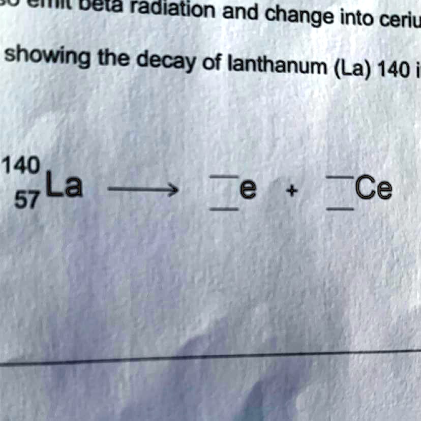SOLVED: 10161.6 Lanthanum-140 can also emit beta radiation and change ...