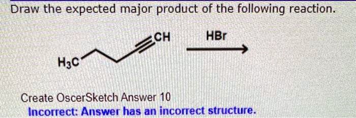 Draw the expected major product of the following reaction. H3C CH HBr Create OscerSketch Answer ...