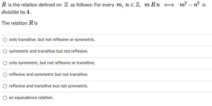 SOLVED: R is the relation defined on Z as follows: For every m, n € z m Rn 4 m? n2 is divisible ...