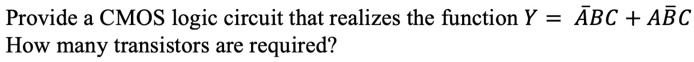 SOLVED: Provide a CMOS logic circuit that realizes the function Y = ABC ...