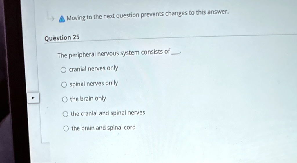 question 25 the peripheral nervous system consists of cranial nerves only spinal nerves only the ...
