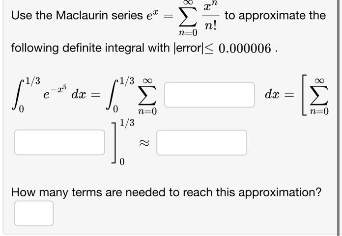 Use the Maclaurin series e^x = ∑n=0^∞(x^n)/(n!) to approximate the following definite integral ...