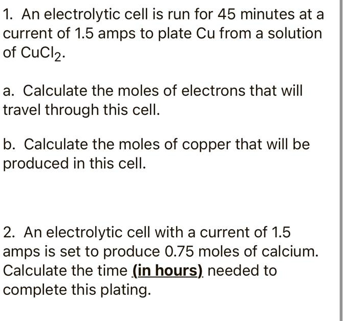 SOLVED: 1. An electrolytic cell is run for 45 minutes at a current of 1 ...