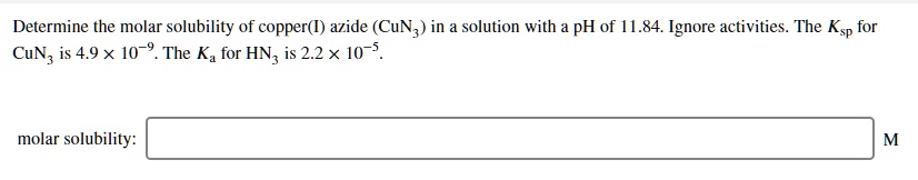 SOLVED: Determine the molar solubility of copper(I) azide (CuN3) in ...