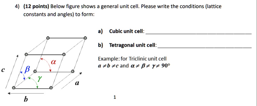 4 12 points below figure shows a general unit cell please write the conditions lattice constants ...