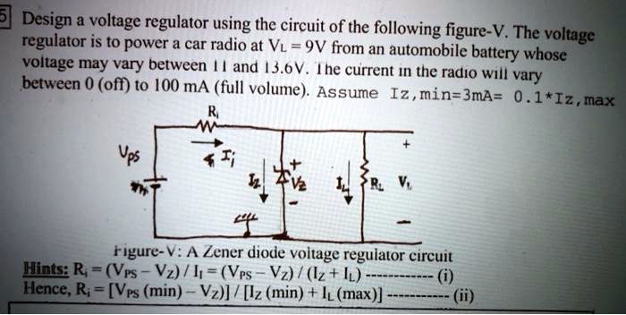 SOLVED: Design a voltage regulator using the circuit shown in Figure-V. The voltage regulator is ...