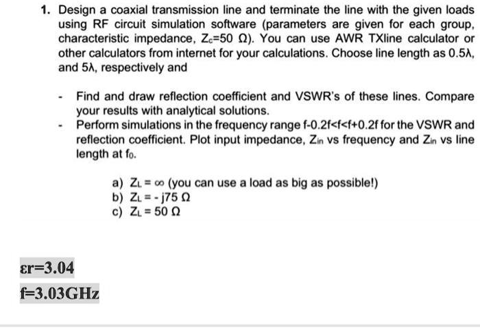 SOLVED: 1. Design a coaxial transmission line and terminate the line ...