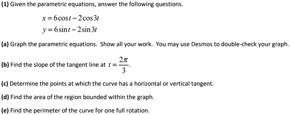 SOLVED: Given the parametric equations, answer the following questions: T = 6cos(t) - 2cos(3t) J ...
