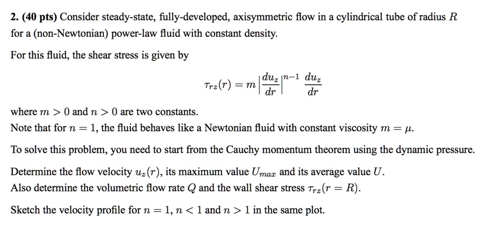 SOLVED: Consider steady-state, fully-developed, axisymmetric flow in a cylindrical tube of ...