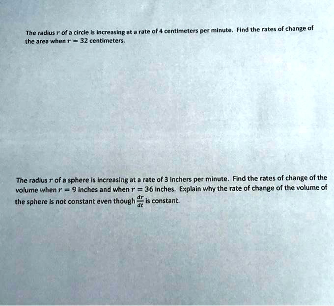 SOLVED: The radius of a circle is increasing at a rate of 4 centimeters per minute. Find the ...