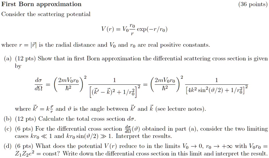 SOLVED: First Born approximation Consider the scattering potential (36 points r0 V(r) =Voj exp ...