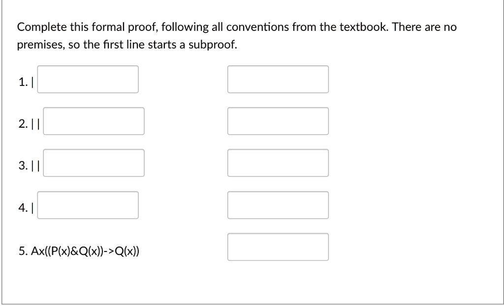 SOLVED: Complete this formal proof; following all conventions from the ... SOLVED: Complete this formal proof; following all conventions from the ...