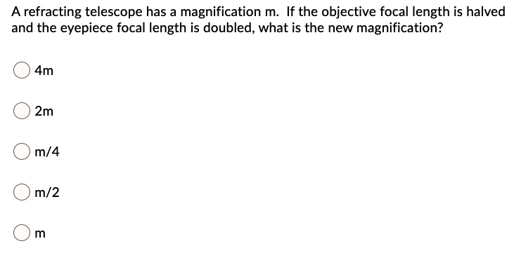 SOLVED: A refracting telescope has a magnification m If the objective ...