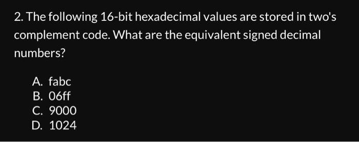 Solved 1 The Following 16 Bit Hexadecimal Values Are Stored In Twos Complement Code What Are 2271
