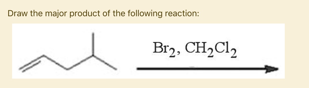 SOLVED: Draw the major product of the following reaction: Br2; CH2` Clz