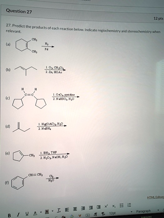 [GET ANSWER] question 27 12 pts 27predict the products of cach relevant reaction below indicate ...