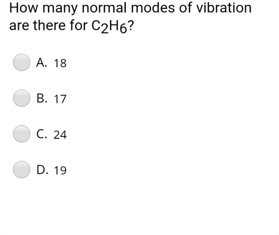 how many normal modes of vibration are there for czh6 a 18 b 17 c 24 d 19 80202