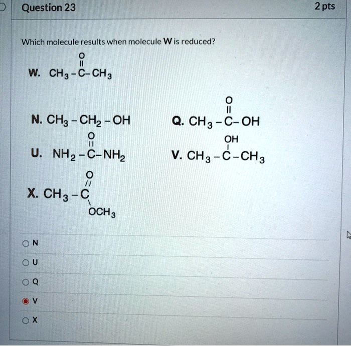 question 23 2 pts which molecule results when molecule wis reduced w ch3 c ch3 n chg chz oh q ...