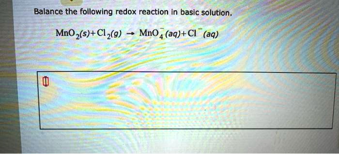 SOLVED: Balance the following redox reaction in basic solution: MnO2(s ...