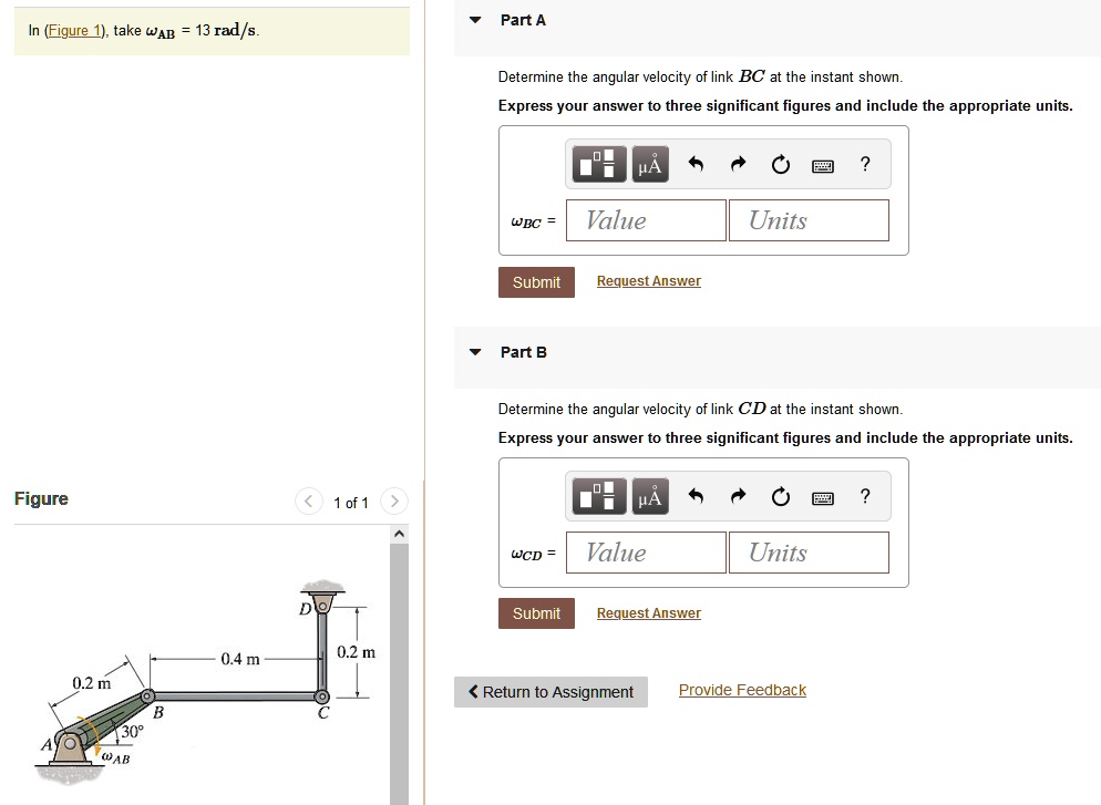 Solved In Figure 1 Take Ab 13 Rad S Part A Determine The Angular Velocity Of Link Bc At