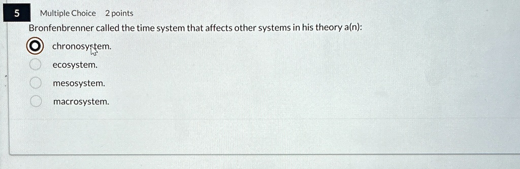 [GET ANSWER] multiple choice 2 points bronfenbrenner called the time ...