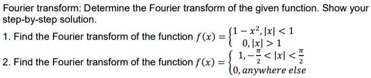SOLVED: Please answer it in complete solution. Fourier transform: Determine the Fourier ...