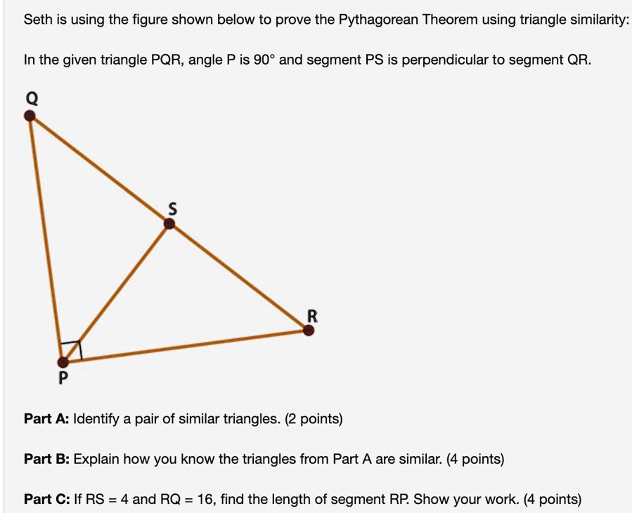 Seth is using the figure shown below to prove the Pythagorean Theorem using triangle similarity ...