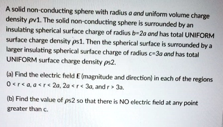 SOLVED: A solid non-conducting sphere with radius a and uniform volume charge density Ï v1. The ...