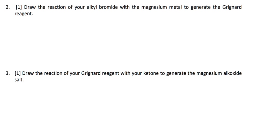 SOLVED: [1] Draw the reaction of your alkyl bromide with the magnesium ...