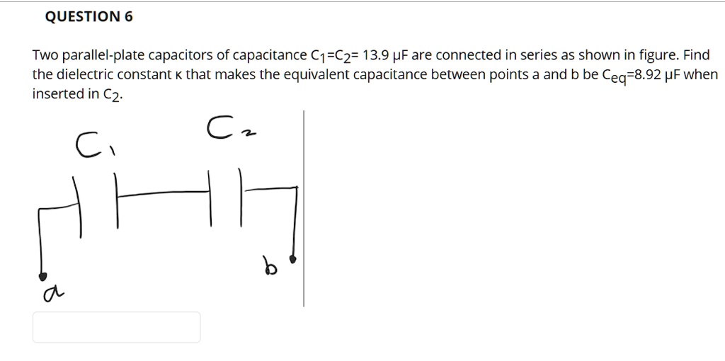 SOLVED: QUESTION 6 Two parallel-plate capacitors of capacitance C1=C2= 13.9 HF are connected in ...