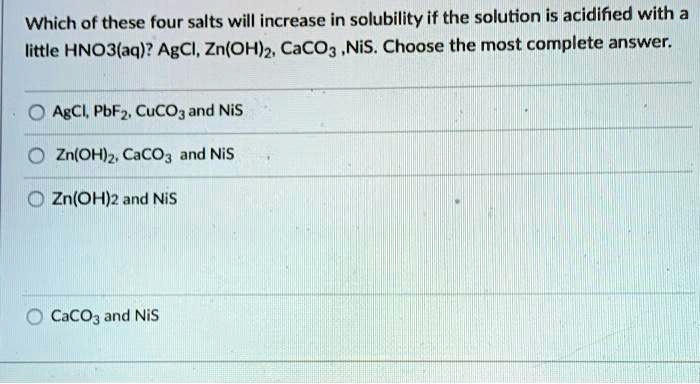 which of these four salts will increase in solubility if the solution is acidified with a little ...