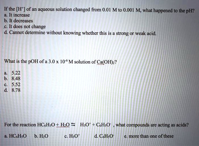 SOLVED: If the [H+] of an aqueous solution changed from 0.01 M to 0.001 M, what happened to the ...