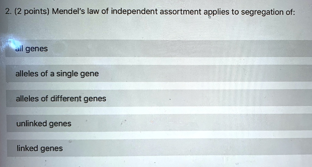 SOLVED: 2. (2 points) Mendel's law of independent assortment applies to ...