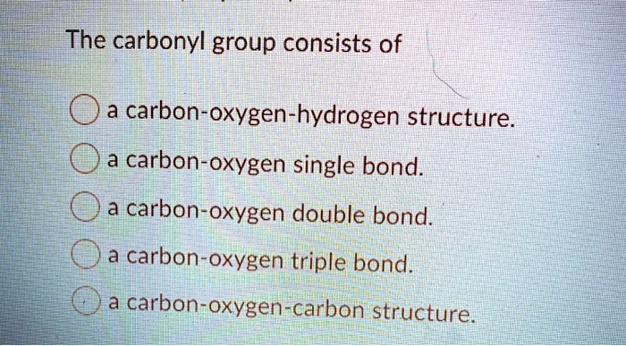 SOLVED: The carbonyl group consists of a carbon-oxygen-hydrogen ...