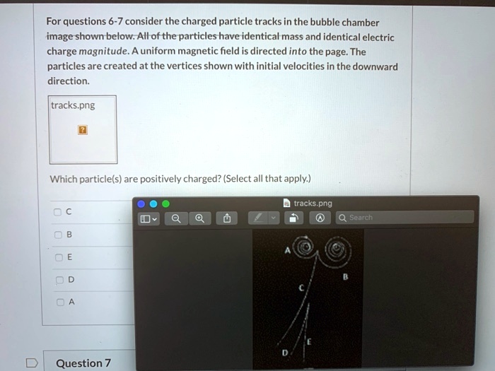 SOLVED: For questions 6-7, consider the charged particle tracks in the ...