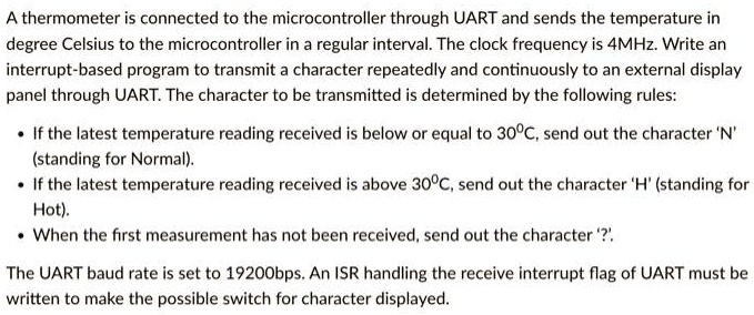 A thermometer is connected to the microcontroller through UART and sends the temperature in ...