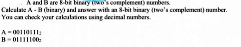 Solved A And B Are 8 Bit Binary Two S Complement Numbers Calculate A B Binary And