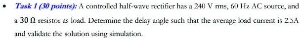 SOLVED: Text: Task (30 points): A controlled half-wave rectifier has a 240Vrms, 60Hz AC source ...