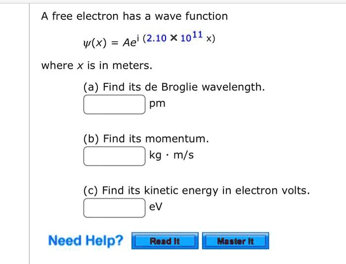 SOLVED: A free electron has a wave function x = Aei2.10x10^11x where x is in meters. (a) Find ...