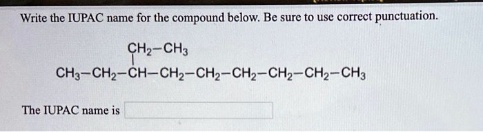 SOLVED: Write the IUPAC name for the compound below. Be sure to use correct punctuation: CHâ‚ƒ ...
