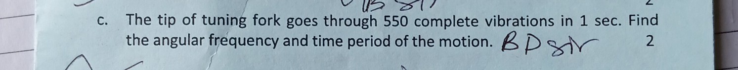c the tip of tuning fork goes through 550 complete vibrations in 1 mathrmsec find the angular ...