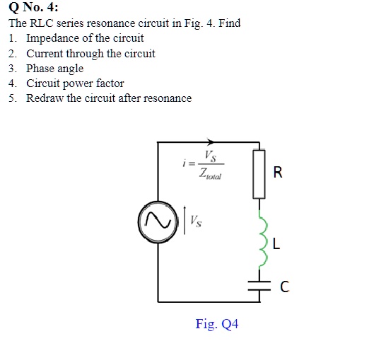 SOLVED: Q No.4: The RLC series resonance circuit in Fig. 4. Find 1 ...