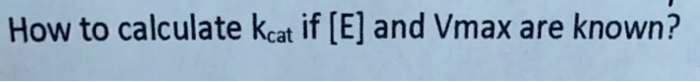 Solved How To Calculate Kcat If [e] And Vmax Are Known